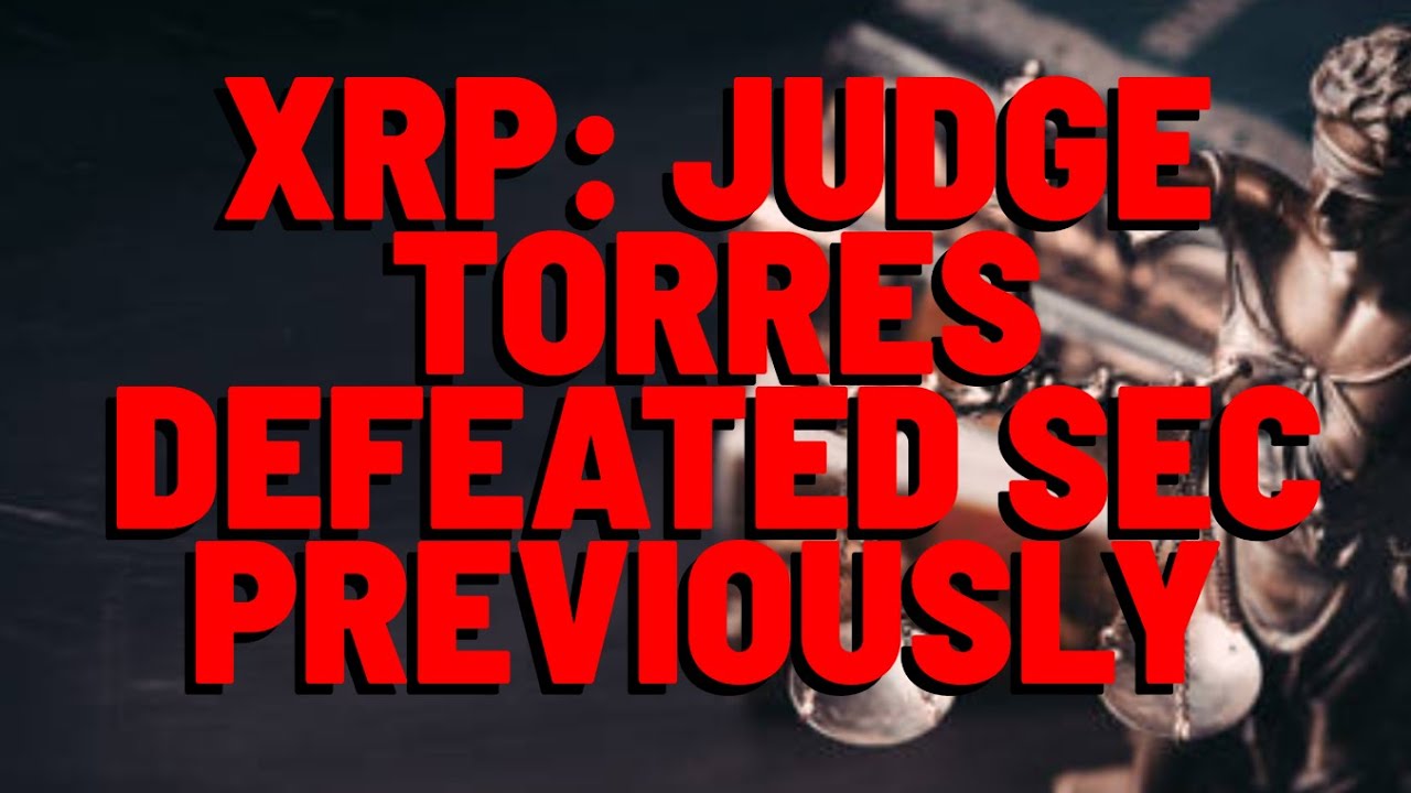 XRP: JUDGE TORRES DEFEATED SEC PREVIOUSLY - YouTube