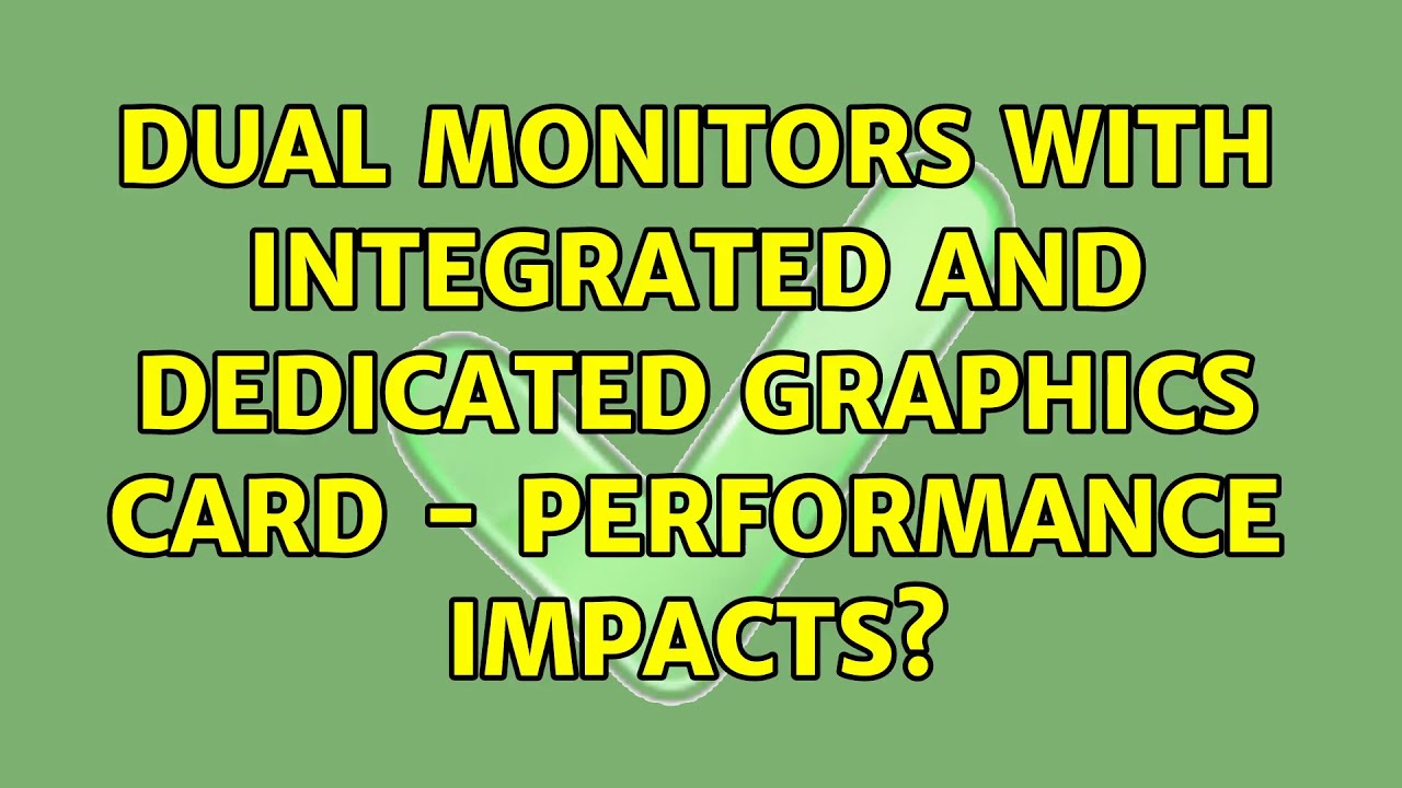 Dual Monitors with Integrated and Dedicated Graphics Card - Performance ...