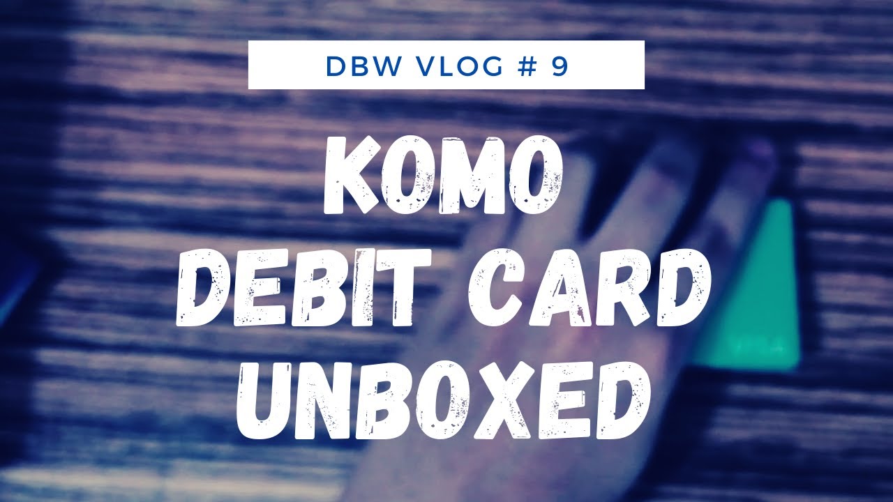 KOMO DEBIT CARD UNBOXING - YouTube