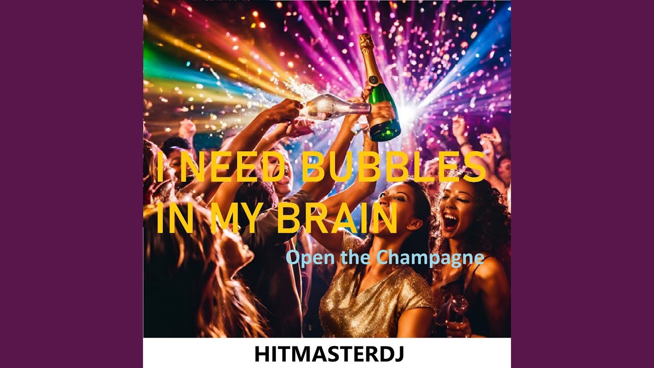 I Need Bubbles in My Brain Open the Champagne - YouTube