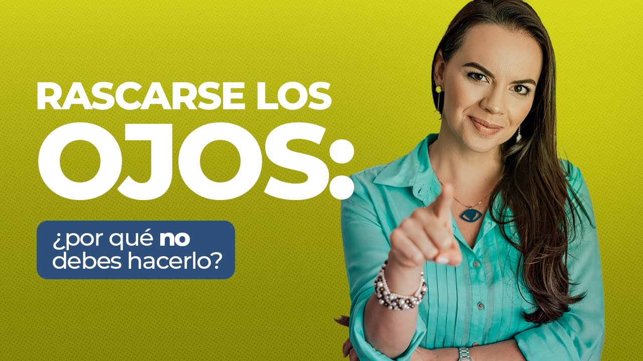 ¿POR QUÉ ES MALO RASCARSE LOS OJOS? - Tatiana G. Capanema - YouTube