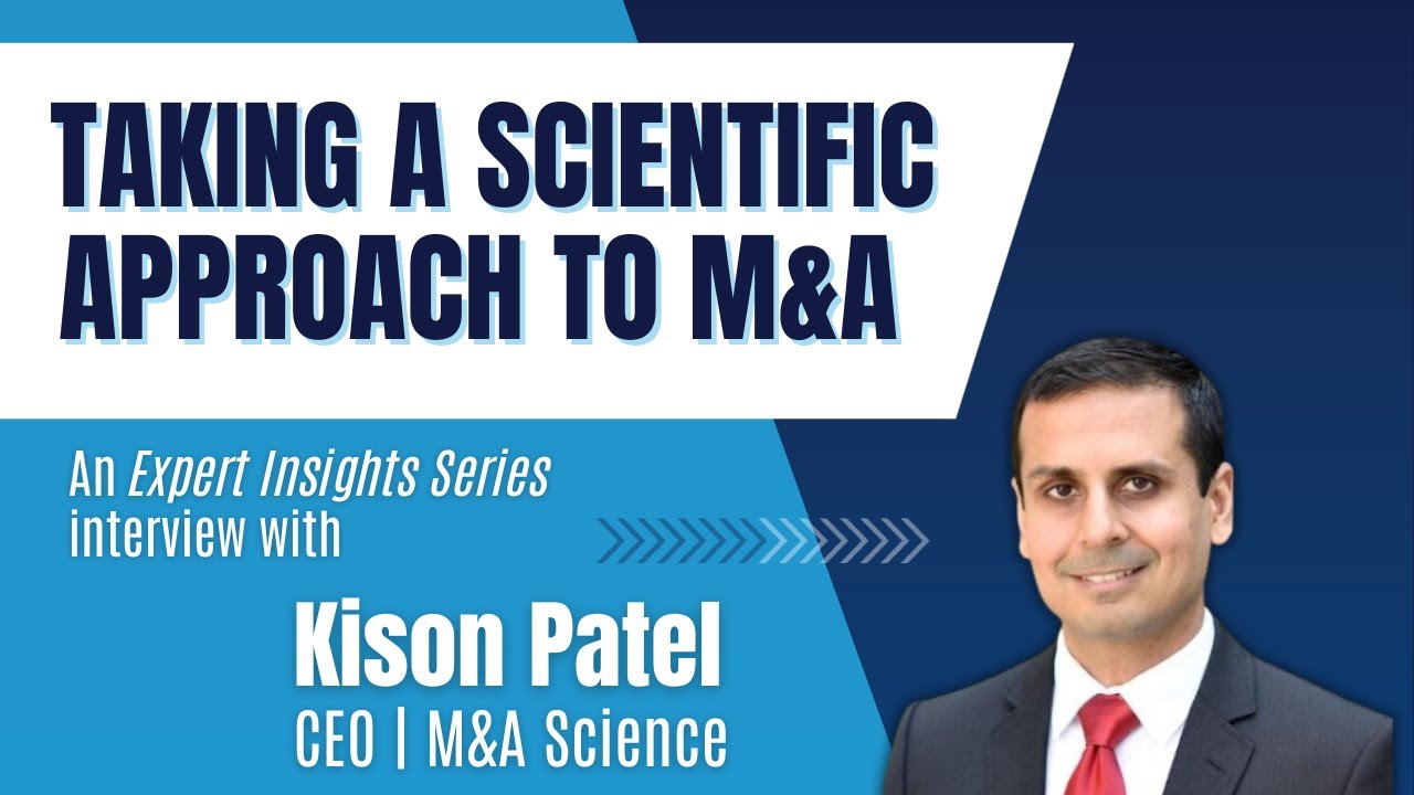 Expert Insights Series - Kison Patel of M&A Science: Data’s Role in M&A ...