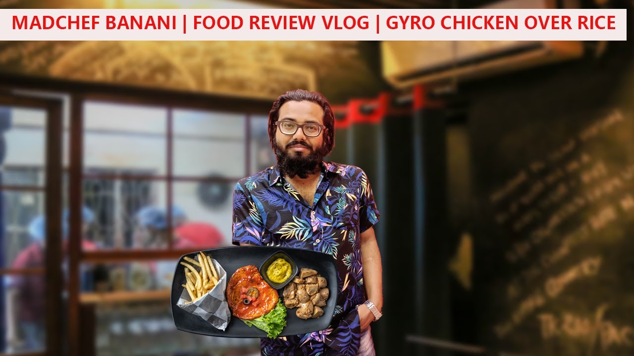 MADCHEF BANANI | FOOD REVIEW VLOG | GYRO CHICKEN OVER RICE - YouTube
