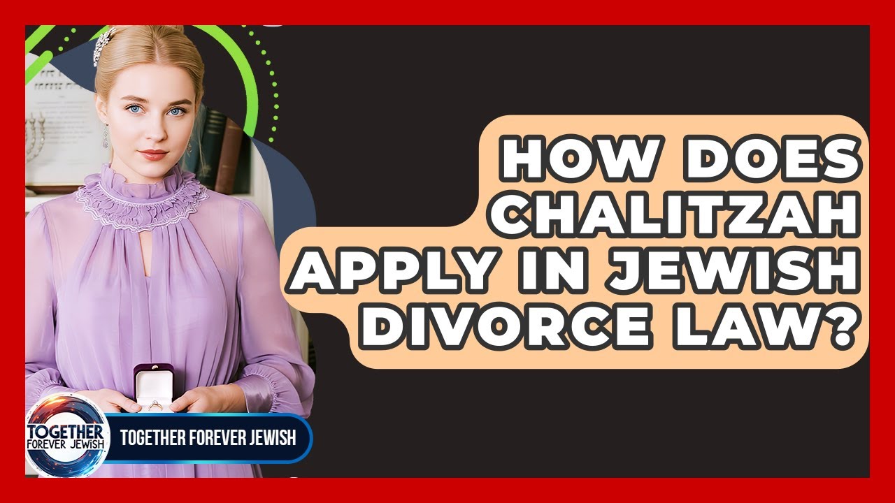 How Does Chalitzah Apply In Jewish Divorce Law? - Together Forever ...