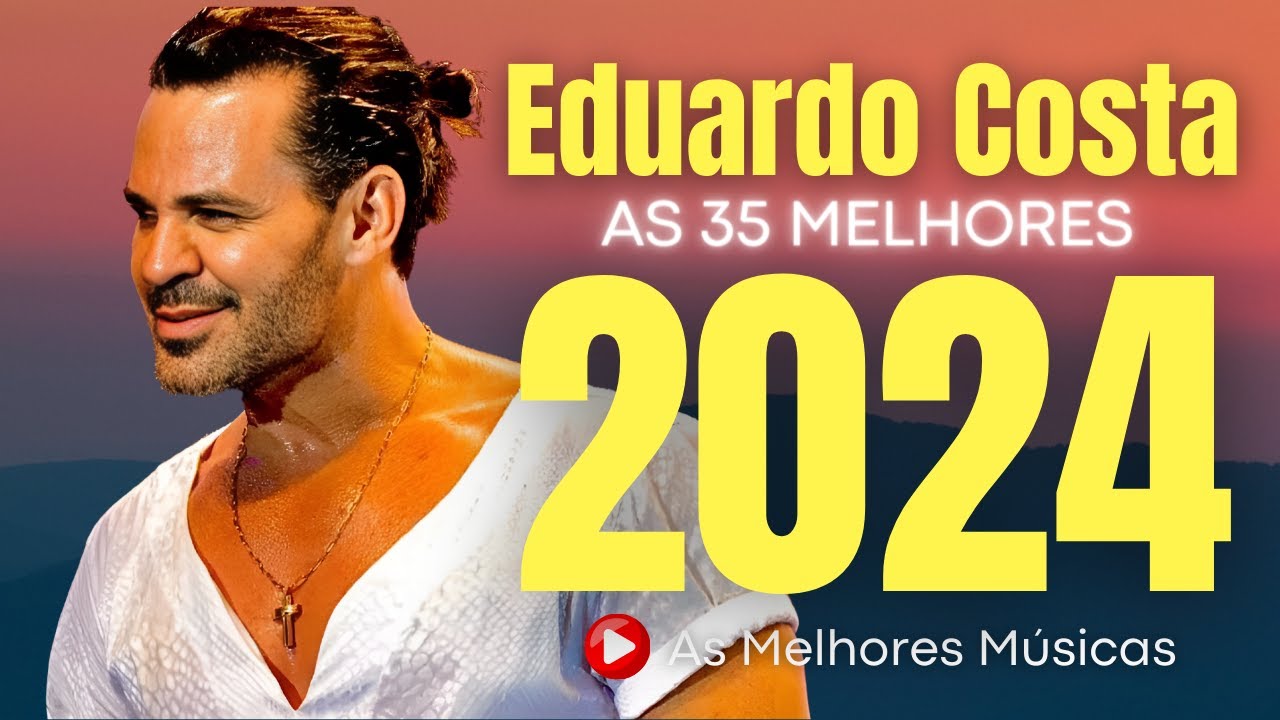 EDUARDO COSTA SÓ AS MELHORES 📀 DOMINGO EDUARDO COSTA SÓ ANTIGAS AS 20 ...