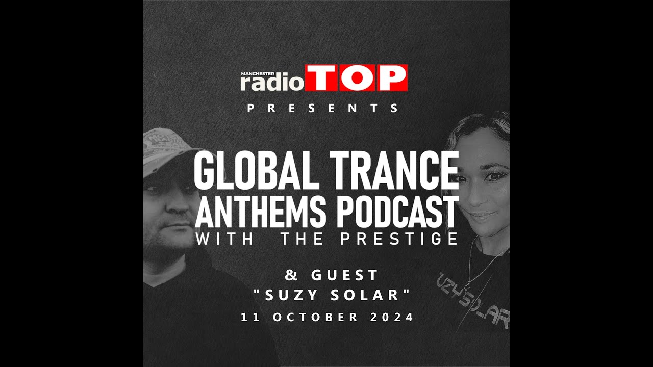 Global Trance Anthems Podcast 11.10.2024 - The Prestige & Suzy Solar ...