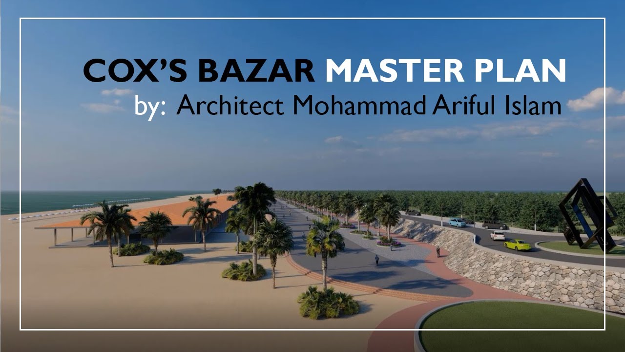 Coxs Bazar Master Plan by Architect Mohammad Ariful Islam - YouTube