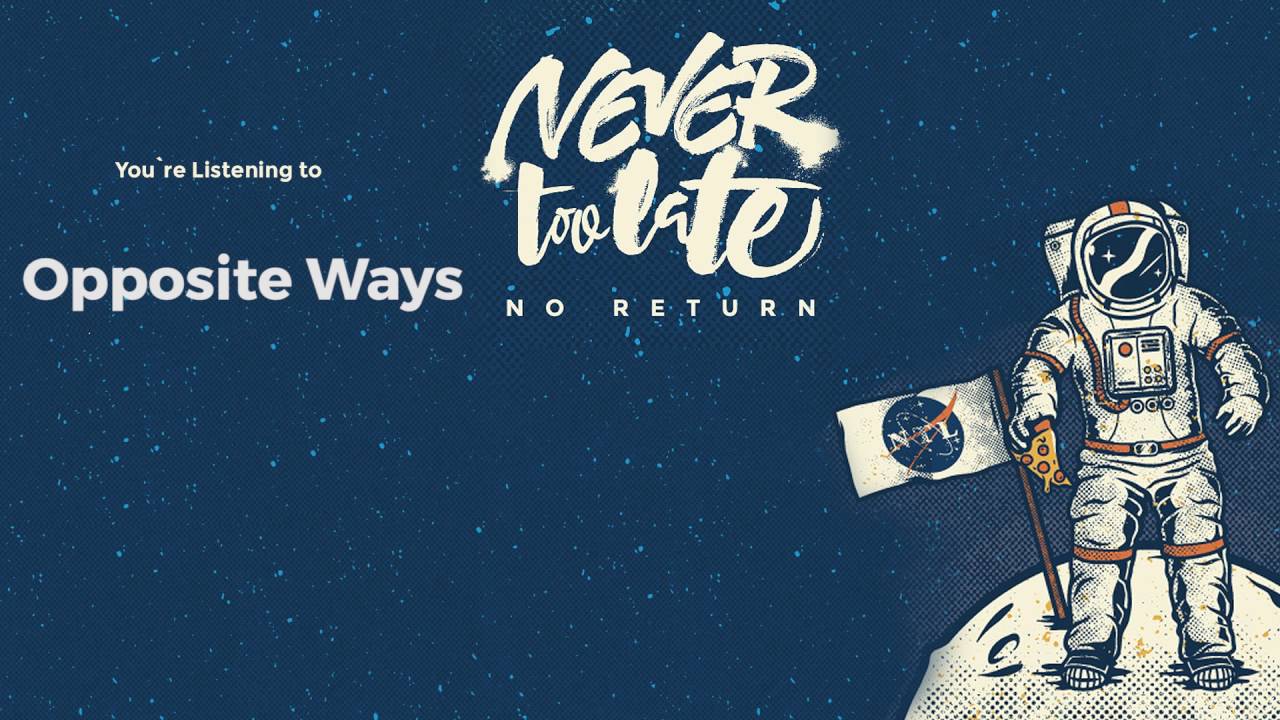 Never Too Late Opposite Ways YouTube never-too-late-opposite-ways-youtube