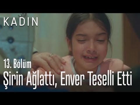 Şirin ağlattı, Enver teselli etti... - Kadın 13. Bölüm
