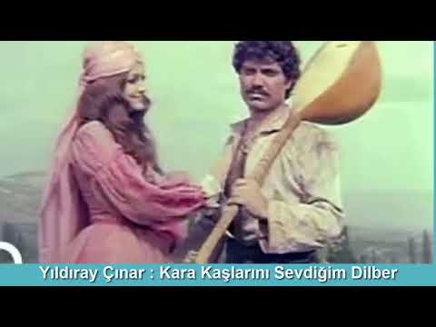 YILDIRAY ÇINAR : KARA KAŞLARINI SEVDİĞİM DİLBER