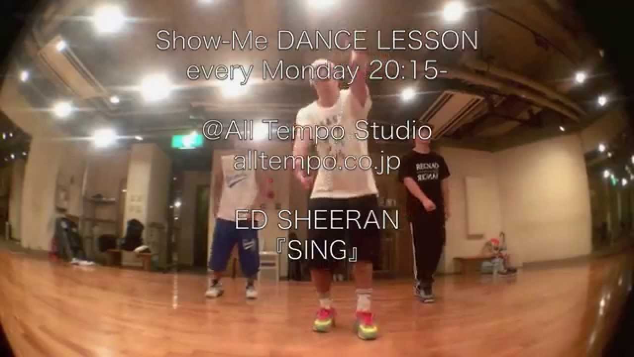 【高速ダンス】ED SHEERAN "SING" 2014/07/07 Show-Me DANCE LESSON 品川区大崎で唯一 本格的な ...