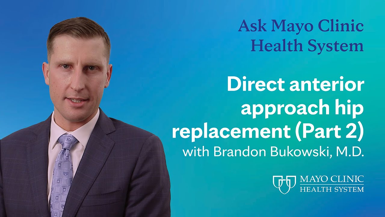 Direct anterior approach hip replacement (Part 2) - Ask Mayo Clinic ...