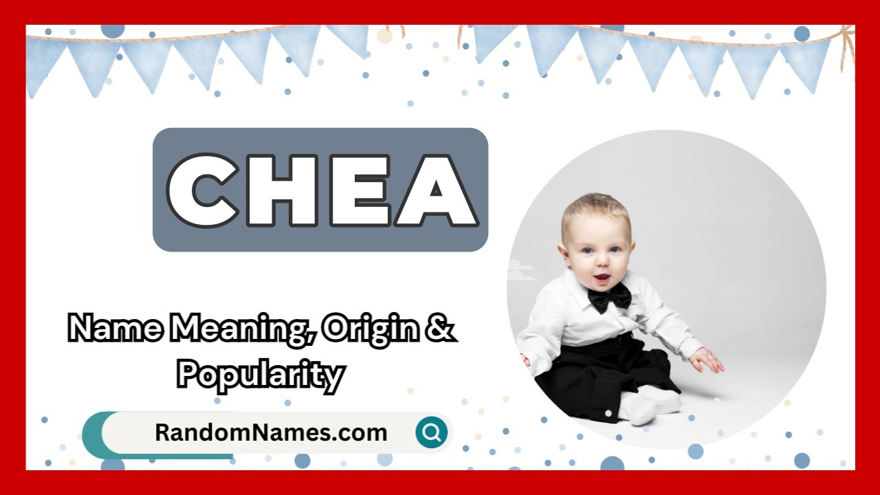 Chea - Baby Boy Name Meaning, Origin & Popularity - RandomNames.com ...