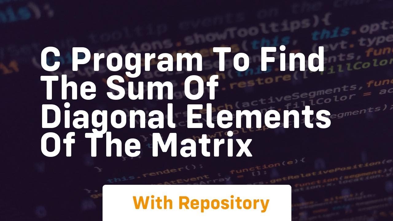 c program to find the sum of diagonal elements of the matrix - YouTube