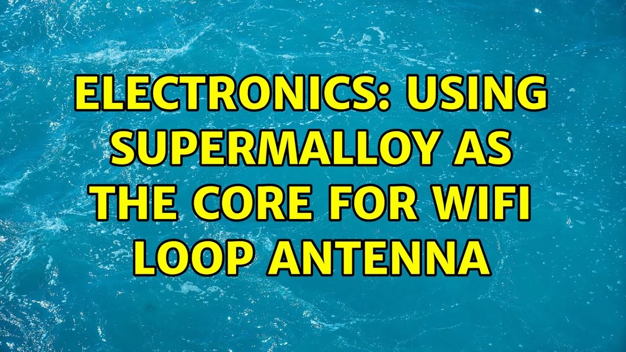 Electronics: Using supermalloy as the core for wifi loop antenna - YouTube