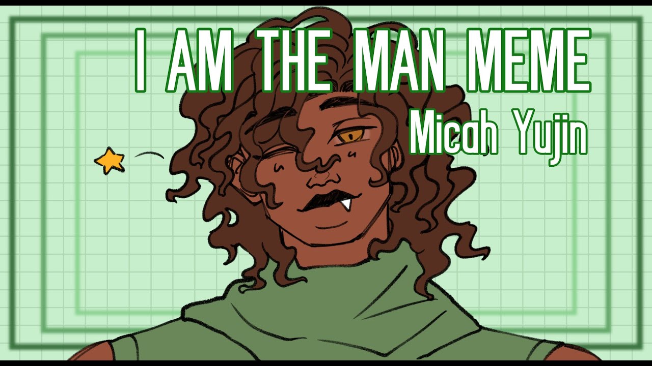 I AM THE MAN MEME // Micah Yujin ERROR143 - YouTube
