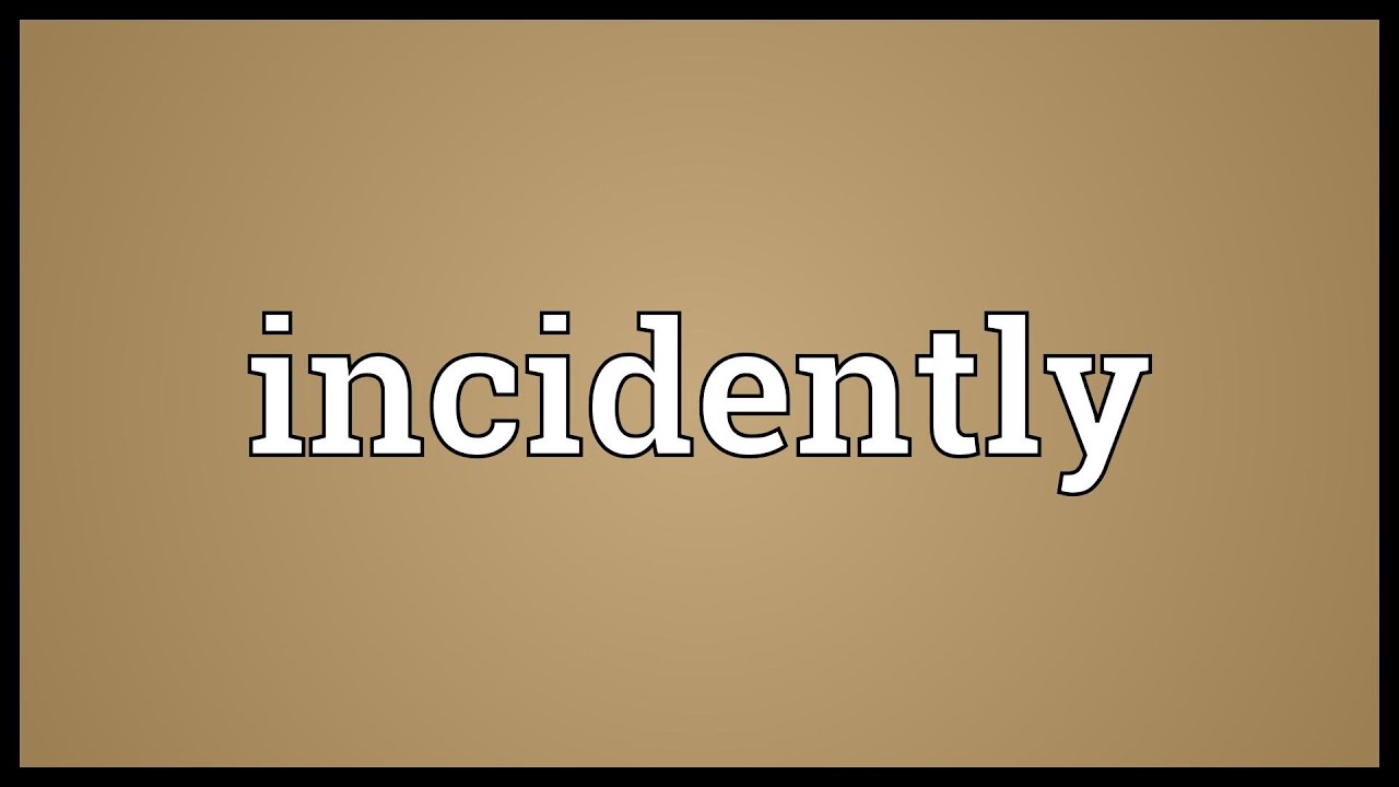 Incidently Meaning - YouTube