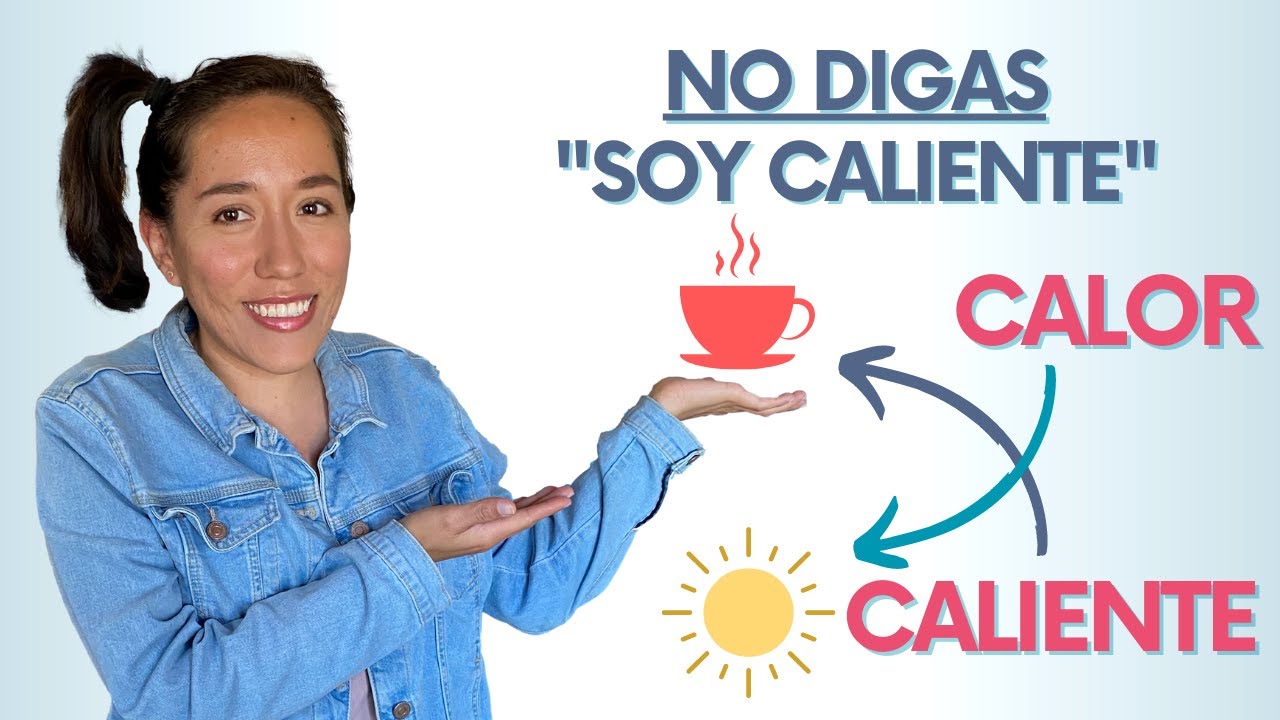 No Digas 'Soy Caliente': Calor vs Caliente - Hot en Español - YouTube