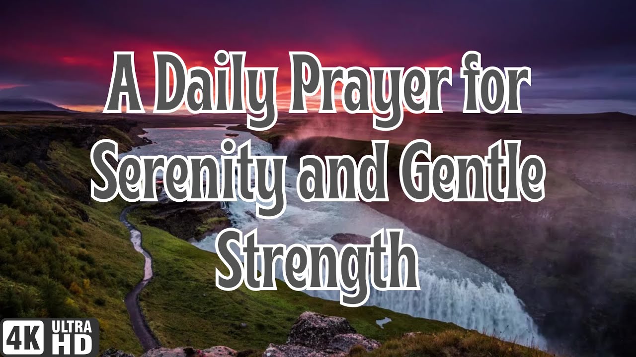 A Daily Prayer for Serenity and Gentle Strength | Tranquil 4K Video ...