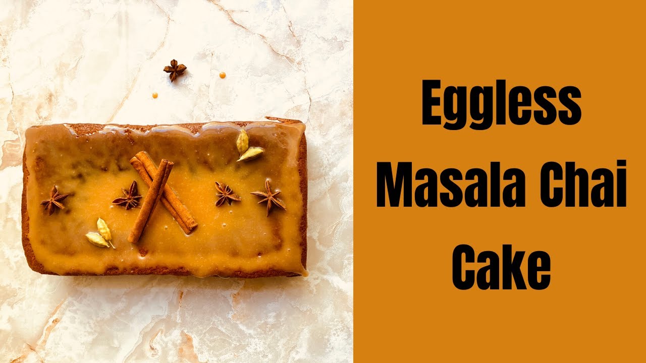 Eggless Masala Chai Cake - YouTube