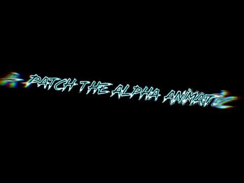 (Insert a good title here) a Patch The Alpha “Animatic“ - YouTube
