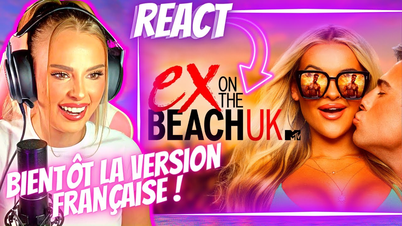REACT EX ON THE BEACH UK - C'EST QUOI CETTE ÉMISSION DE FOU ? 😮💥 - YouTube