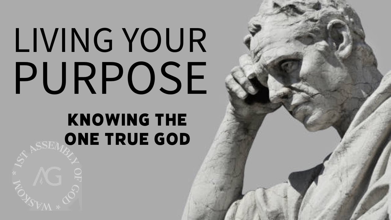 Living Your Purpose: Knowing the One True God - YouTube