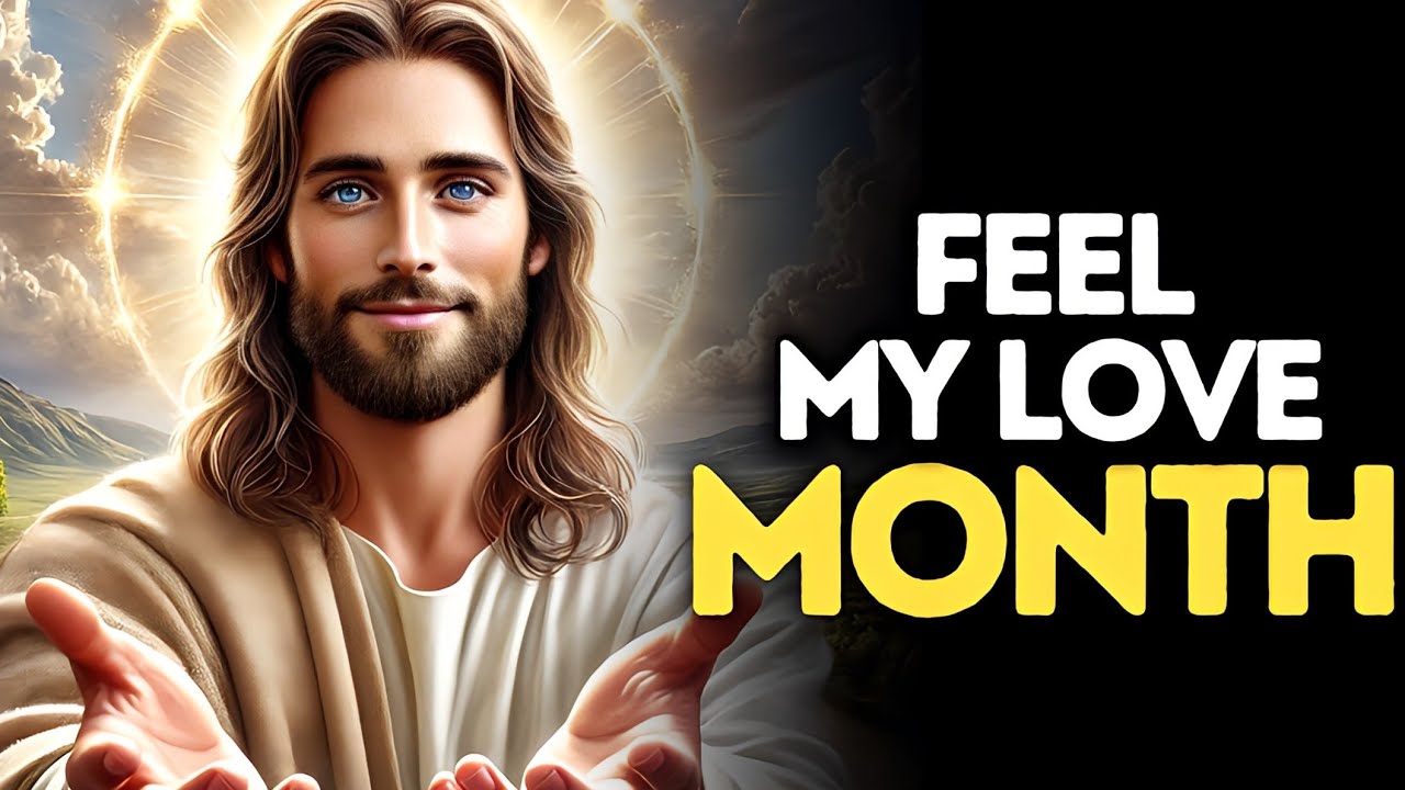 FEEL MY LOVE MONTH | GOD SAYS | GOD MESSAGE NOW | GOD MESSAGE TODAY ...