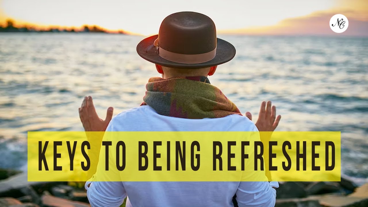 Keys To Being Refreshed - YouTube