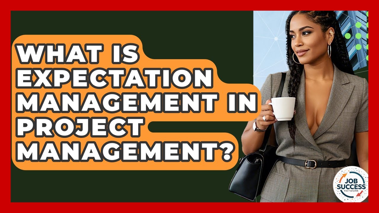 What Is Expectation Management In Project Management? - Job Success ...