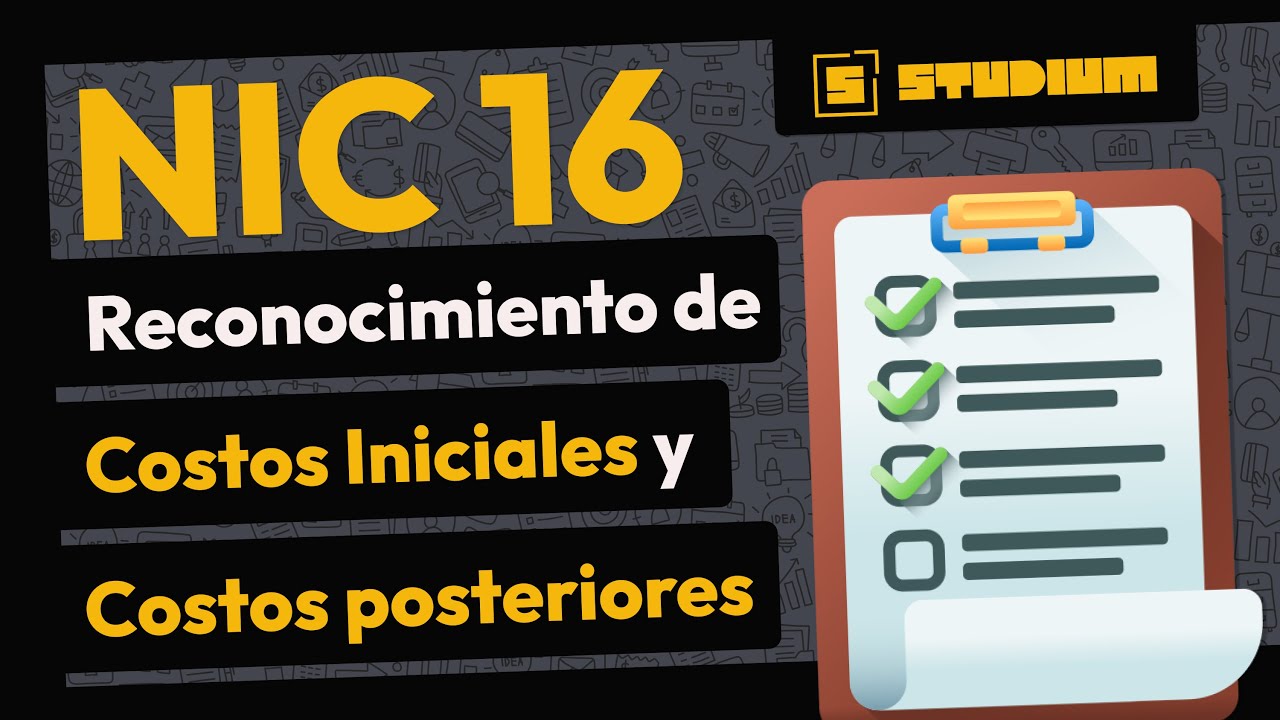 COSTOS Iniciales y Posteriores de ACTIVOS FIJOS | NIC 16 Propiedad ...