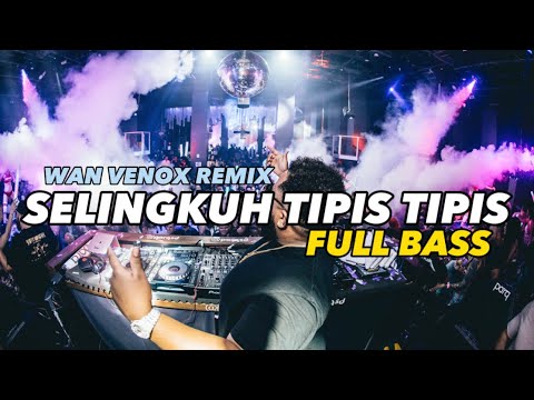 DJ SELINGKUH TIPIS TIPIS - FULL BASS (WAN VENOX REMIX) BASSGANGGA 🔥