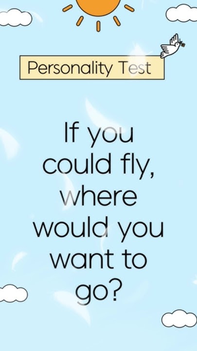 Personality Test-If you could fly, where would you want to go? - YouTube