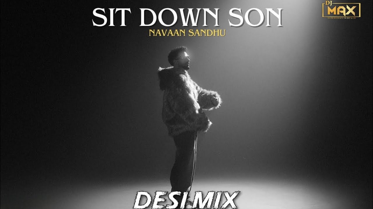 SIT DOWN SON DESI REMIX NAVAAN SANDHU | DJ MAX | PUNJABI SONGS LATEST ...