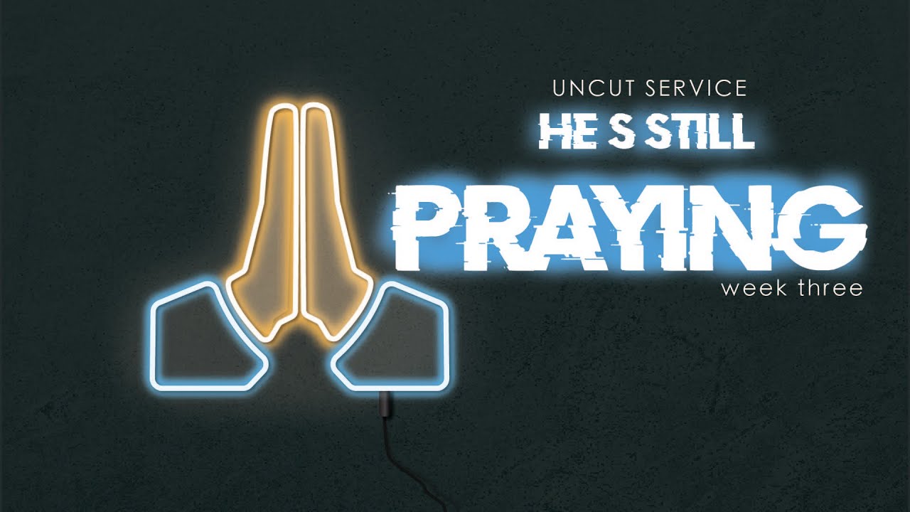 He’s Still Praying (The Prayer G.O.A.T. - Week Three) | UNCUT SERVICE ...