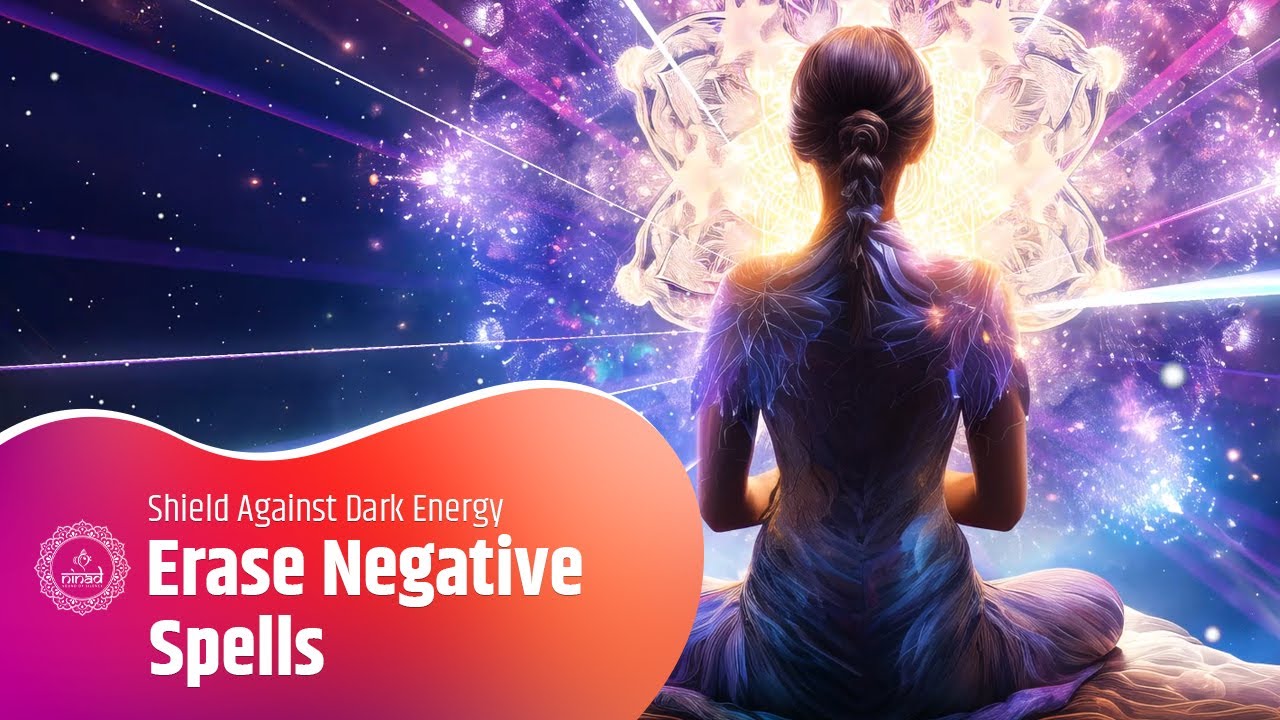 Erase Negative Spells and Shield Against Dark Energy | Remove Curses ...