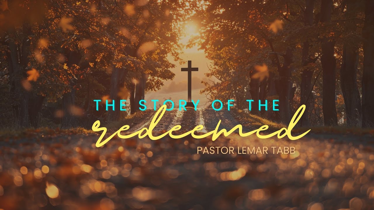 The Story Of The Redeemed | Pastor Lemar Tabb | 11.3.24 - YouTube