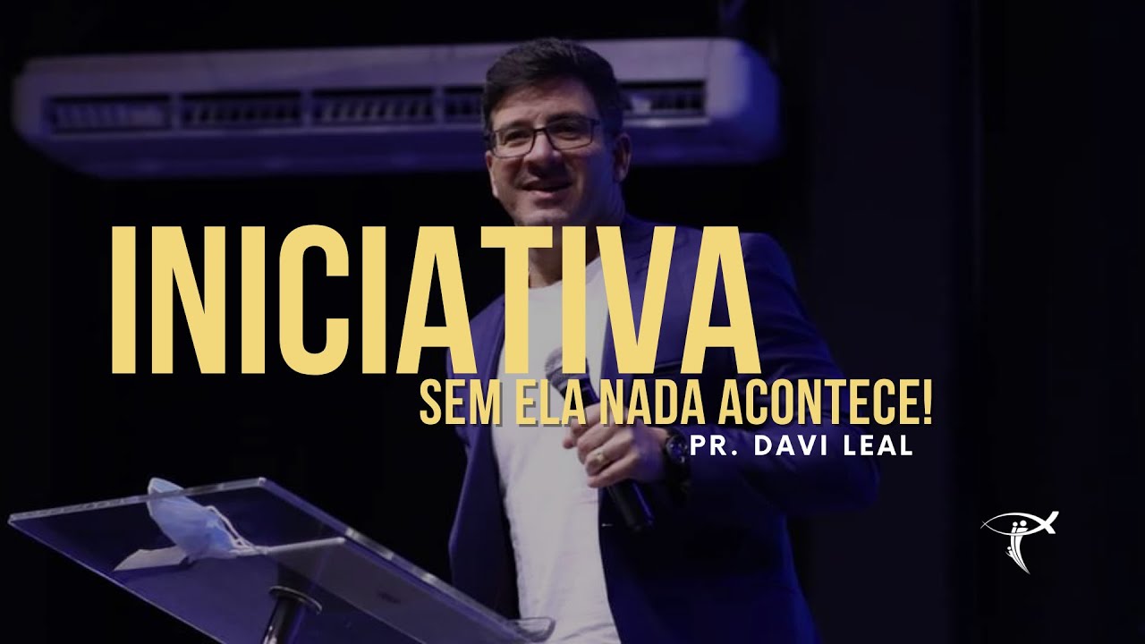 Pr. Davi Leal | Iniciativa - Sem ela, nada acontece! - YouTube