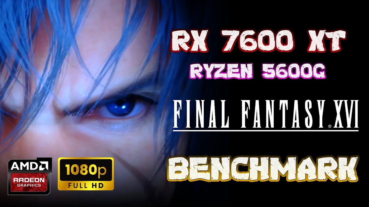 RX 7600 XT | FINAL FANTASY 16 | BENCHMARK | 1080p, 1440P, 4K, FSR3 - FG ...