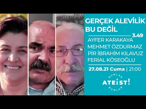 GERÇEK ALEVİLİK BU DEĞİL! - Bunlar Ateist! - 3.49- Ayfer Karakaya,  Mehmet Özdurmaz, İbrahim Kılavuz