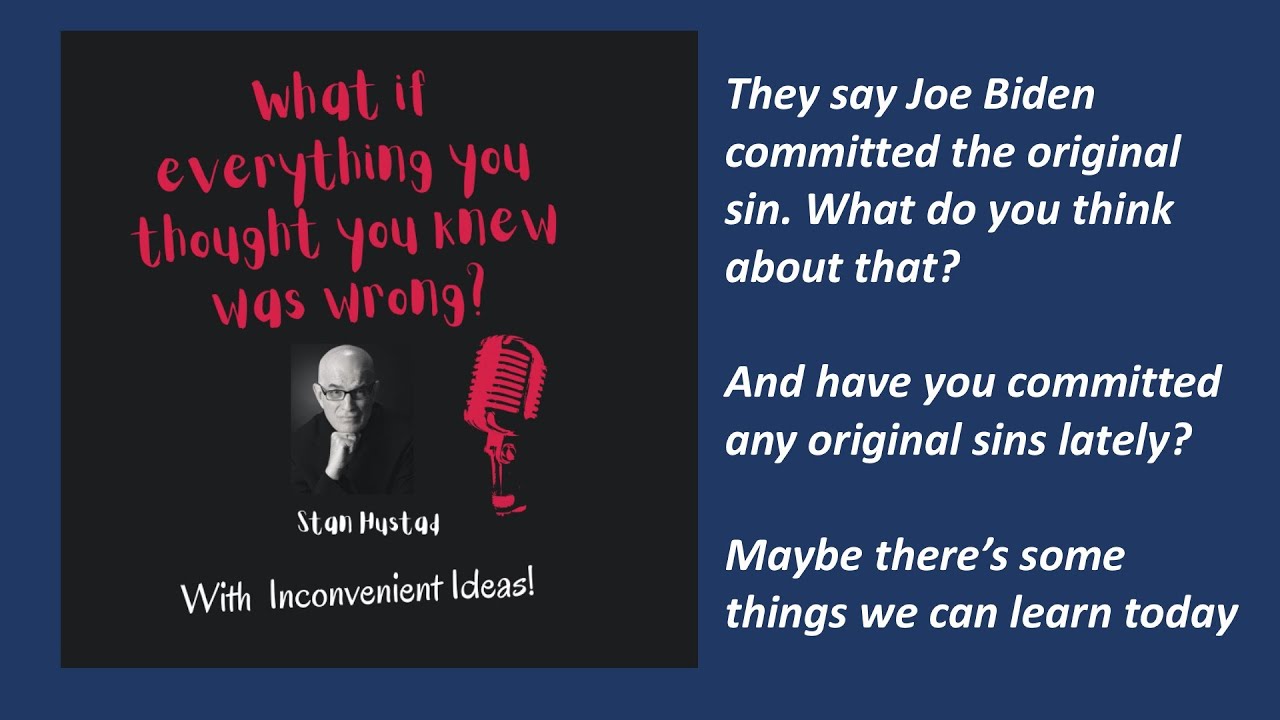 Did Joe Biden commit the original sin? Did you?... Let's talk about ...