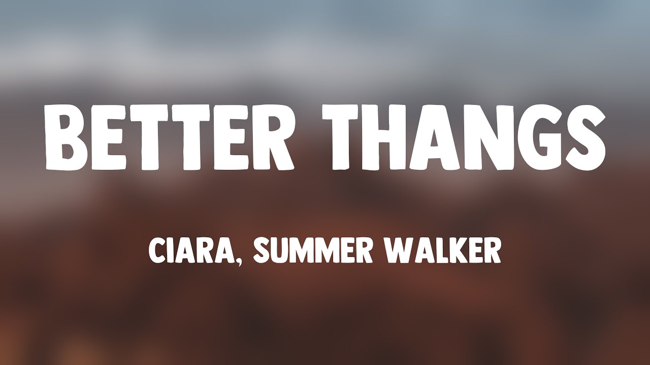 Better Thangs - Ciara, Summer Walker (Lyrics Video) 🌋 - YouTube
