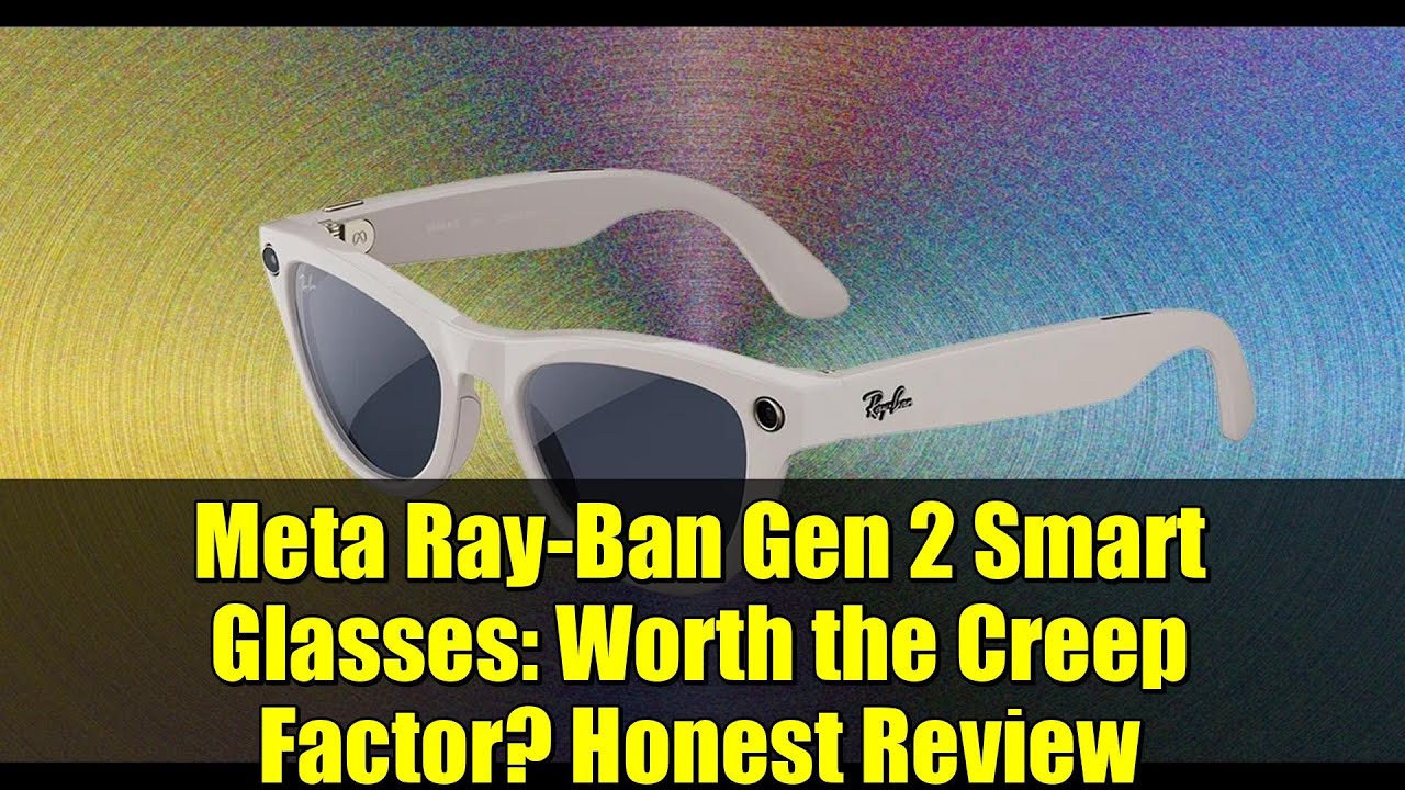 Meta Ray-Ban Gen 2 Smart Glasses: Worth the Creep Factor? Honest Review ...