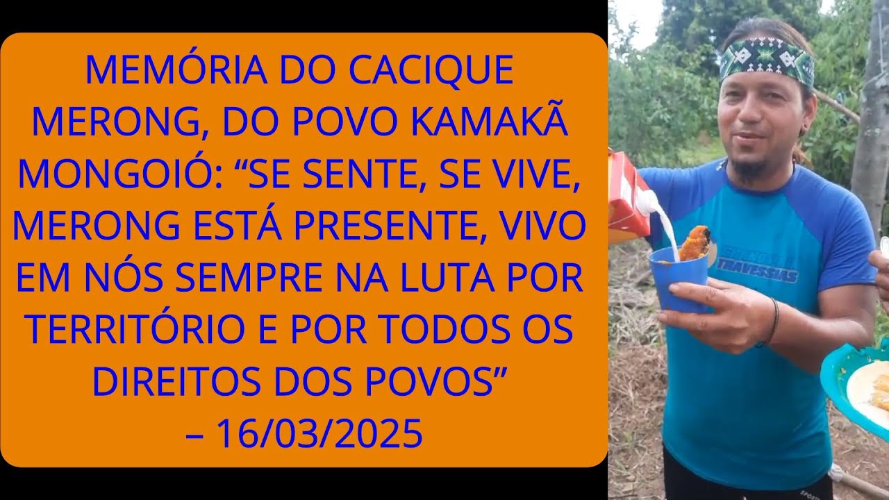 MEMÓRIA DO CACIQUE MERONG, DO POVO KAMAKÃ MONGOIÓ: “SE SENTE, SE VIVE ...