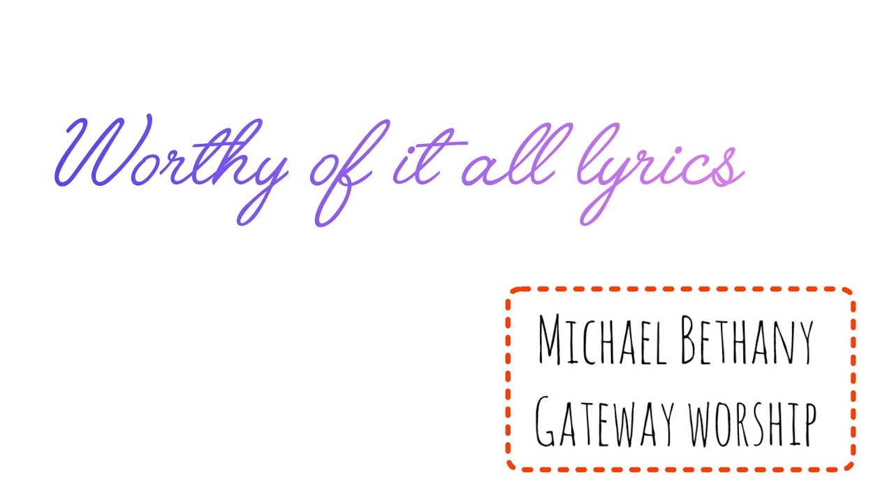 " Worthy of it All" lyrics - YouTube