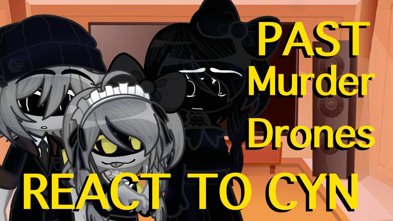 Past Murder Drones REACT to CYN (PLAY AT 2X SPEED) |Murder Drones|READ ...