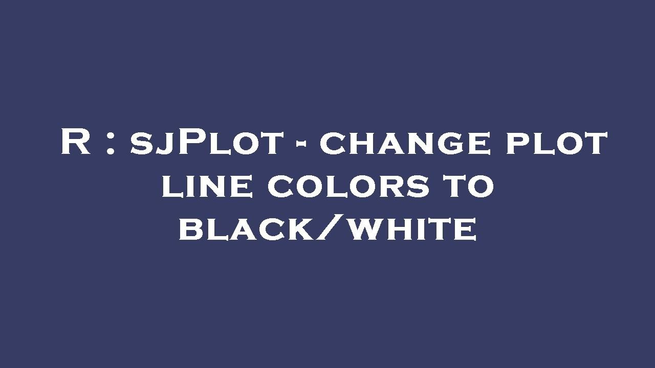 R : sjPlot - change plot line colors to black/white - YouTube