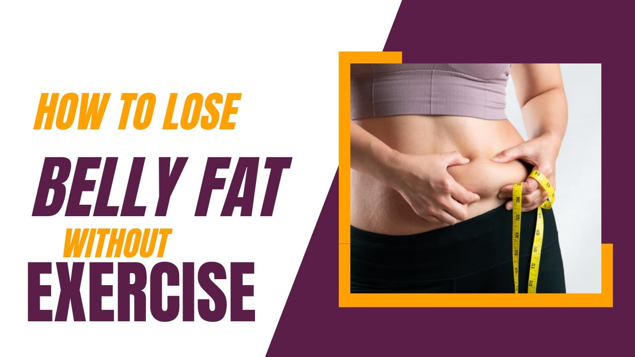 How to lose BELLY FAT without EXERCISE - YouTube