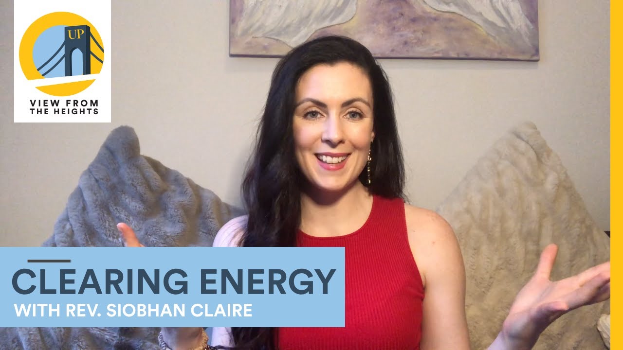 Clearing Energy: View From the Heights | Rev. Siobhan Claire - YouTube