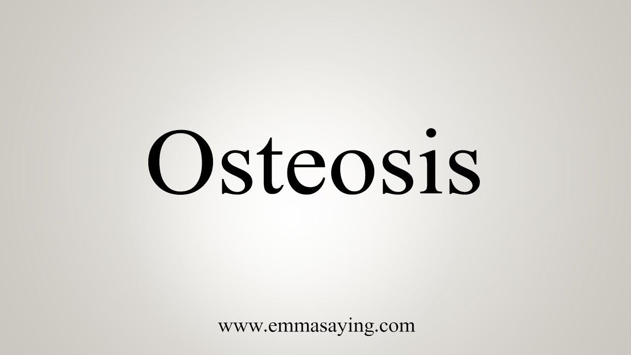 How To Say Osteosis - YouTube